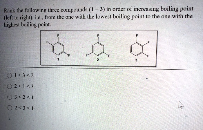 SOLVED: Rank the following three compounds (1 - 3) in order of increasing boiling point (left to ...