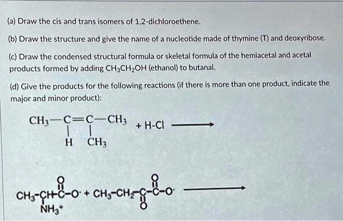 SOLVED: (a) Draw the cis and trans isomers of 1,2-dichloroethene; (b) Draw the structure and ...