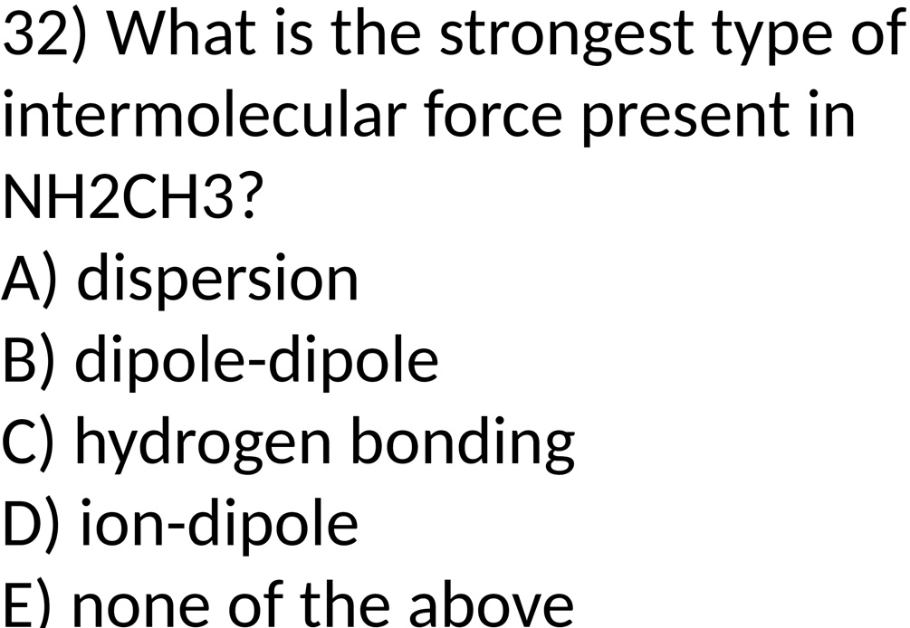 SOLVED: 32) What is the strongest type of intermolecular force present ...