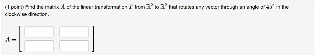SOLVED: point) Find the matrix A of the linear transformation T from R ...