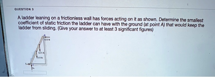 question a ladder leaning on a frictionless wall has forces acting on ...