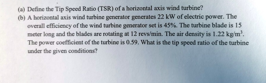 SOLVED: a. Define the Tip Speed Ratio (TSR) of a horizontal axis wind ...