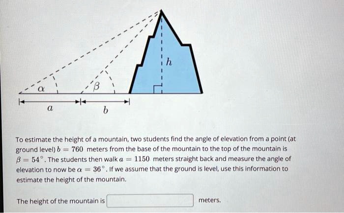 ? h ? a b To estimate the height of a mountain, two students find the ...
