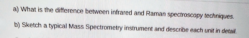 a) What is the difference between infrared and Raman spectroscopy ...