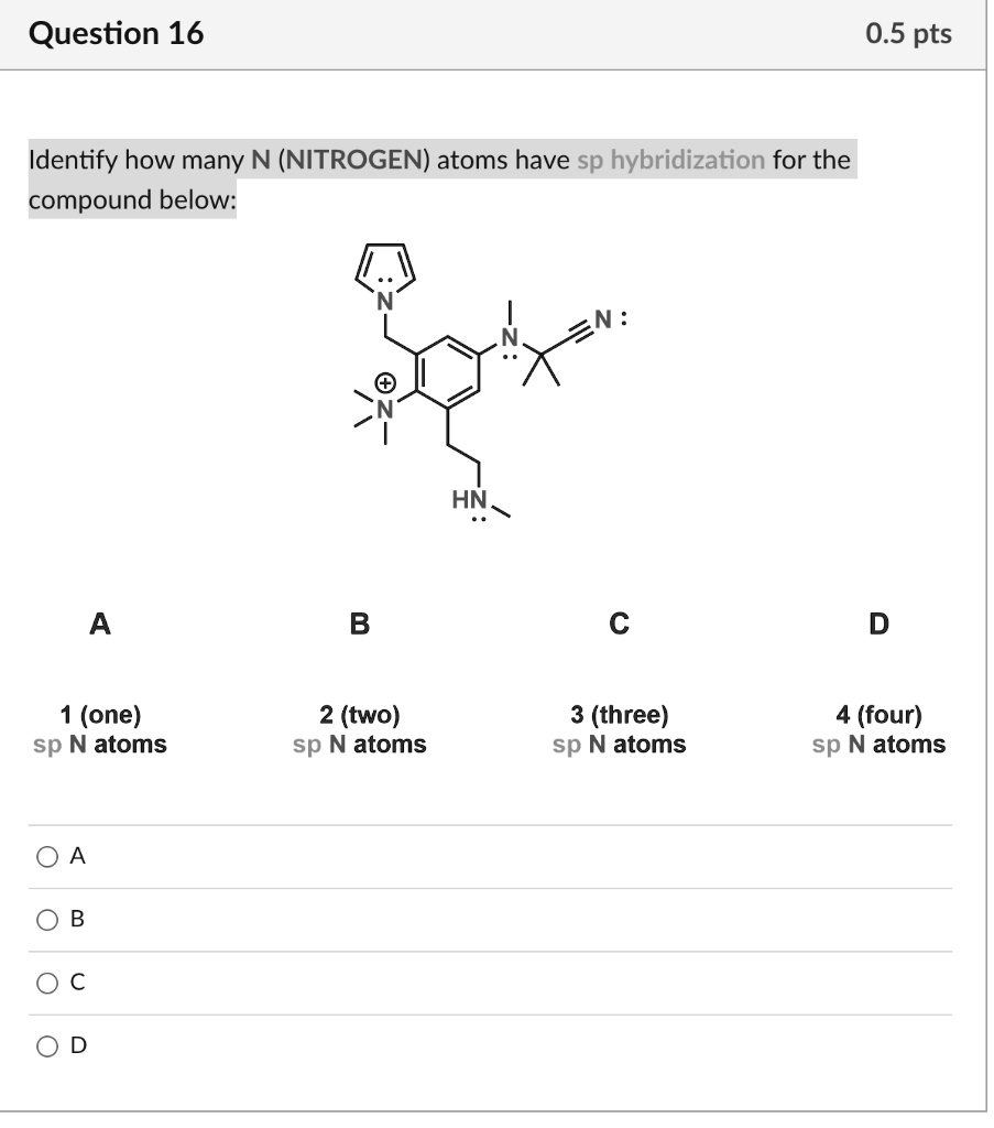 SOLVED: Question 16 0.5 pts Identify how many N (NITROGEN) atoms have ...