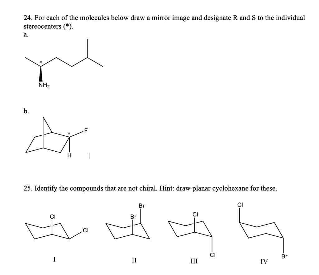 SOLVED: 24. For each of the molecules below draw a mirror image and ...