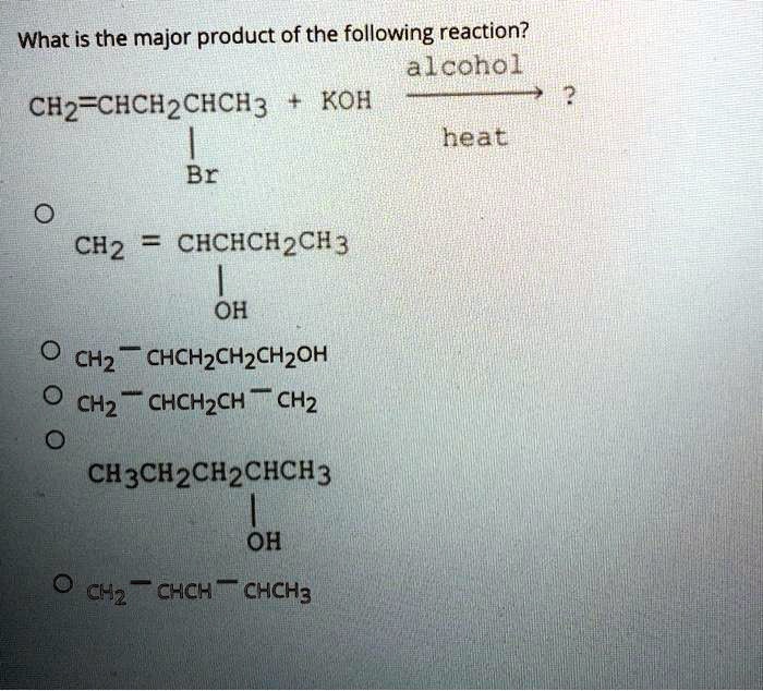 SOLVED: What is the major product of the following reaction? alcohol CH2CHCH2CHCH3 KOH heat Br ...