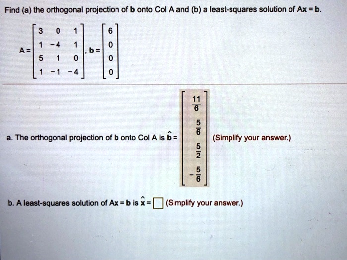 SOLVED:Find (a) the orthogonal projection of b onto Col A and (b) a ...