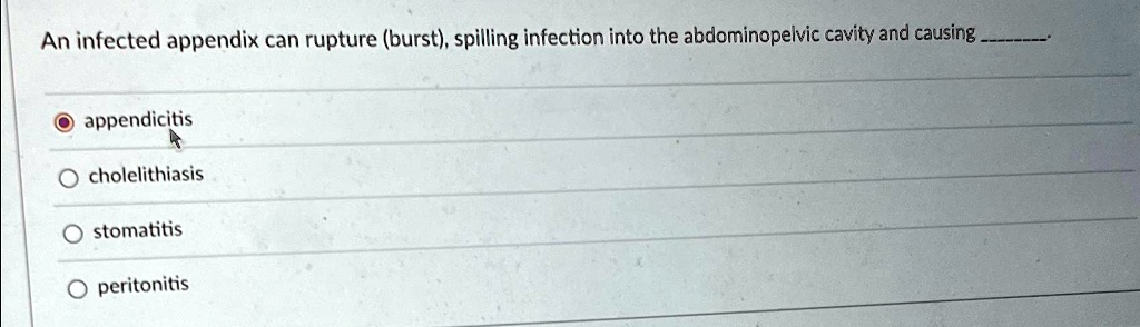 SOLVED: An infected appendix can rupture (burst), spilling infection ...