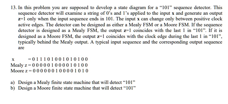 SOLVED: In this problem, you are supposed to develop a state diagram for a 101 sequence detector ...