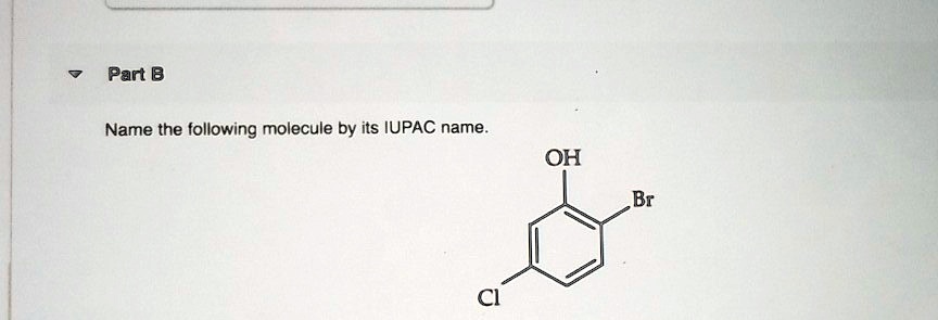 SOLVED: Part B Name the following molecule by its IUPAC name. OH Br
