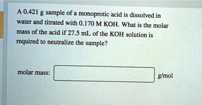 SOLVED: A 0.421 g sample of a monoprotic acid is dissolved in water and ...