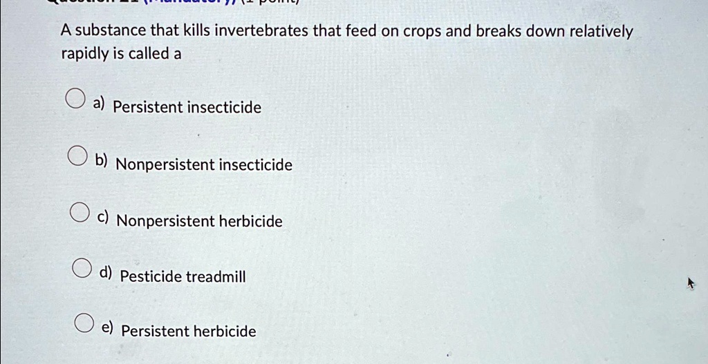 SOLVED: A substance that kills invertebrates that feed on crops and ...