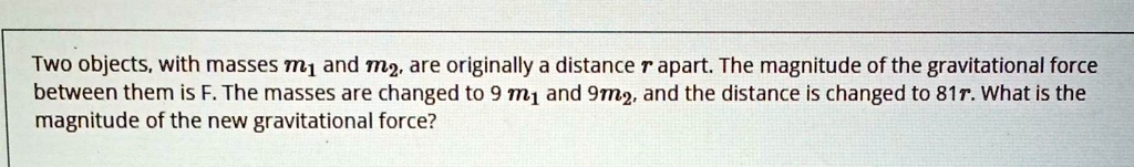 SOLVED: Two objects, with masses m1 and m2, are originally a distance r ...