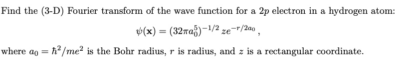 SOLVED: Find the 3D Fourier transform of the wave function for a 2p ...