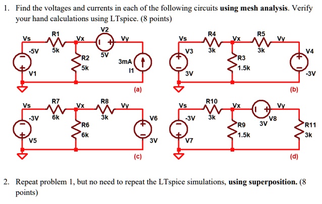 1. Find the voltages and currents in each of the following circuits using mesh analysis. Verify ...
