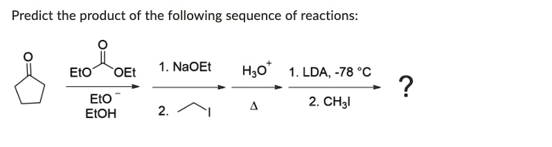 SOLVED: Predict the product of the following sequence of reactions: Eto OEt 1 . NaOEt Hzo LDA ...