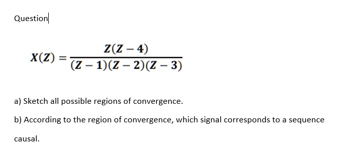 SOLVED: Z(Z-4) a) Sketch all possible regions of convergence. b ...