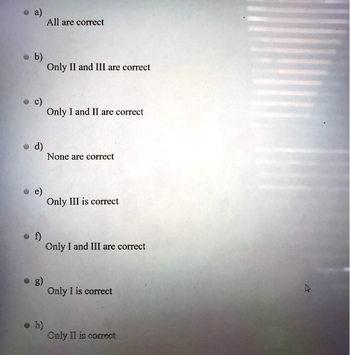 SOLVED: All are correct Only II and III are correct Only and Il are ...