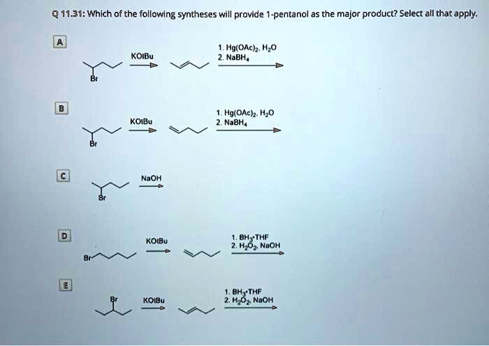 SOLVED: Q11.31: Which of the following syntheses will provide 1-pentanol as the major product ...