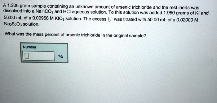 [GET ANSWER] a1206 gram sample containing an unknown amount of arsenic trichloride and the rest ...