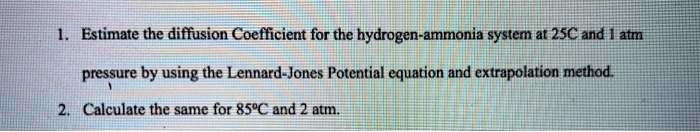 SOLVED: Estimate the diffusion coefficient for the hydrogen-ammonia ...