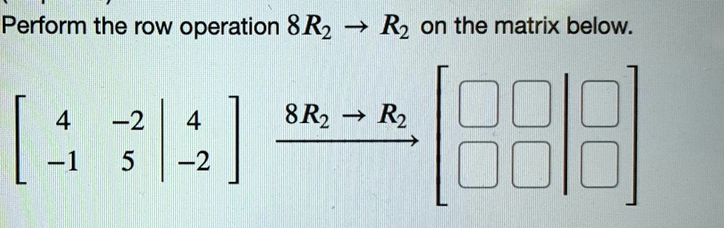 Perform the row operation 8RzRz on the matrix below:4… - SolvedLib