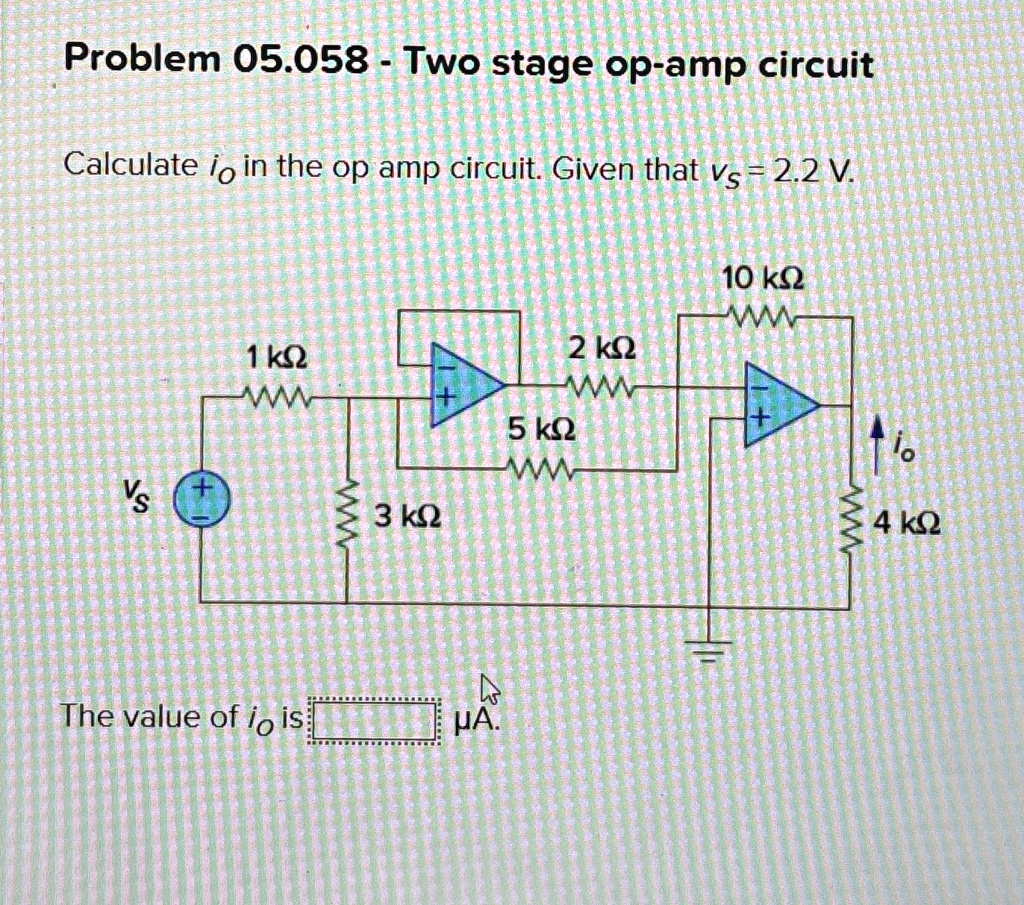 Problem 05.058 - Two stage op-amp circuit Calculate io in the op amp circuit. Given that vs = 2.2 V.