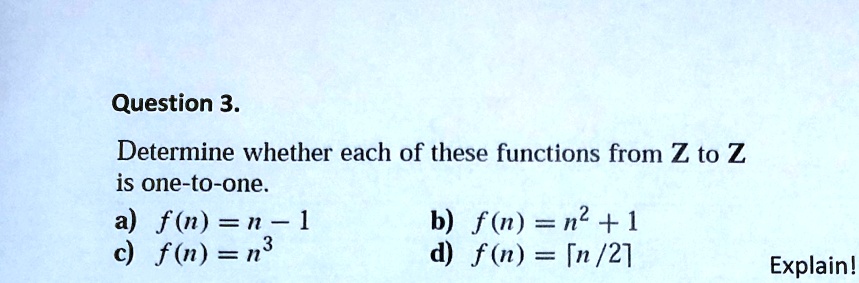 SOLVED:Question 3. Determine whether each of these functions from Z to Z is one-to-one a) f(n ...