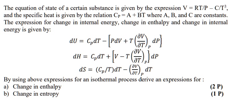 The equation of state of a certain substance is given by the expression V = RT/P - C/T^3, and ...