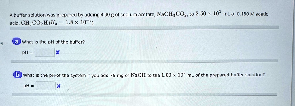 SOLVED: A buffer solution was prepared by adding 4.90 g of sodium acetate, NaCH3CO2, to 2.50 x ...