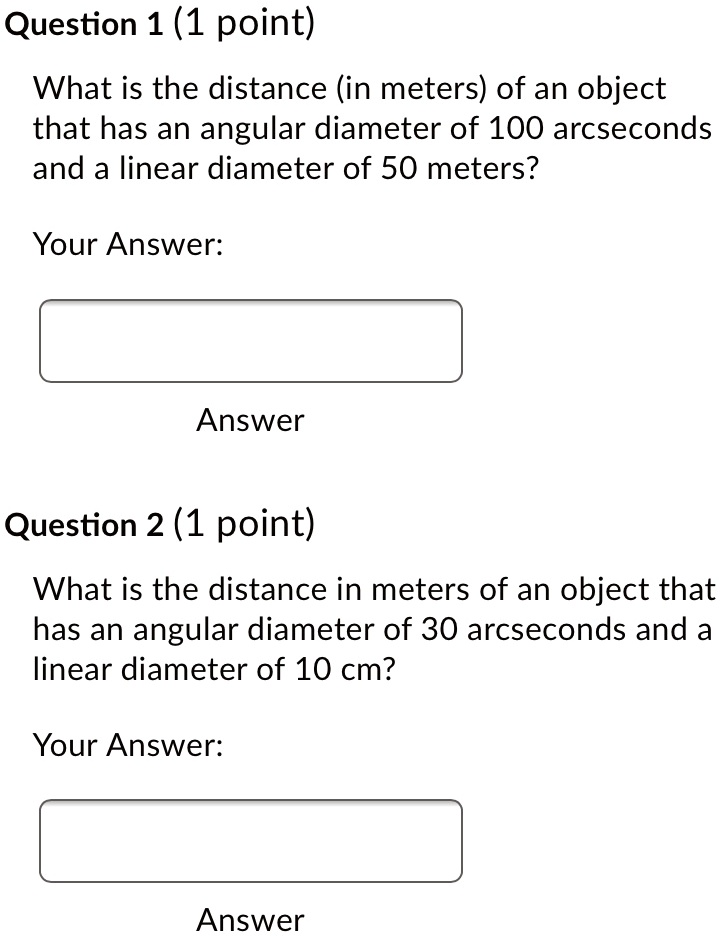 question 1 1 point what is the distance in meters of an object that has an angular diameter of ...