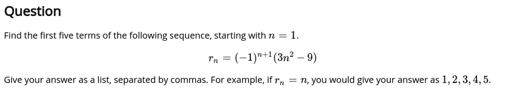 SOLVED: Find the first five terms of the following sequence; starting with n = 1. Tn = (-1)^(n+1 ...