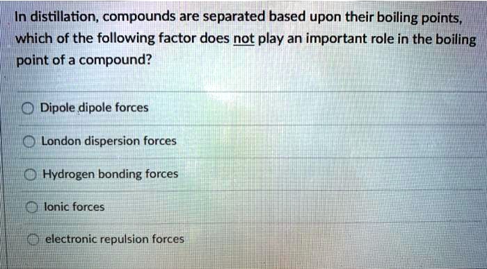 in distillation compounds are separated based upon their boiling points ...