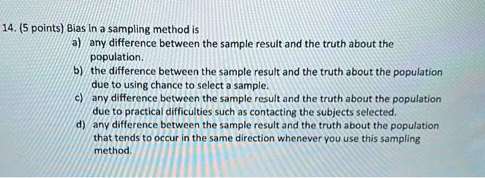 SOLVED: 14. (5 points) Bias in a sampling method any difference between the sample result and ...