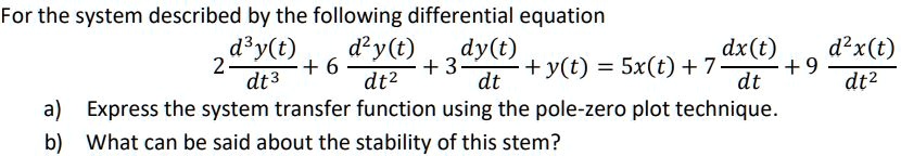 for the system described by the following differential equation dyt d2yt dyt dxt d2xt 2 6 3 yt ...