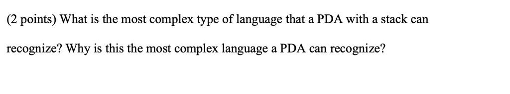 SOLVED: (2 points) What is the most complex type of language that a PDA ...