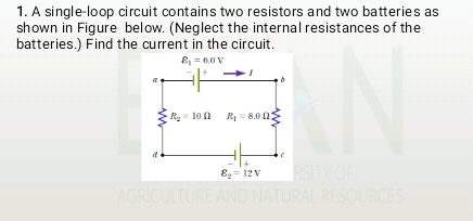 SOLVED: 1.A single-loop circuit contains two resistors and two batteries as shown in Figure ...