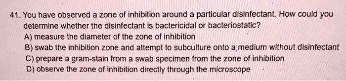 SOLVED: 41.You have observed a zone of inhibition around a particular ...