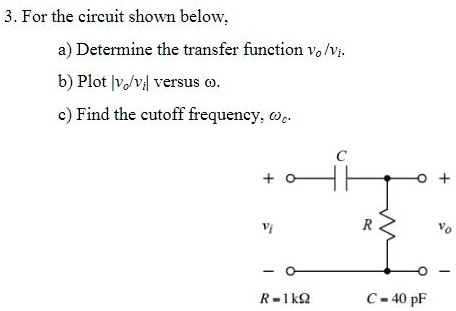 SOLVED: For the circuit shown below: a. Determine the transfer function v/vi. b. Plot |v/v ...