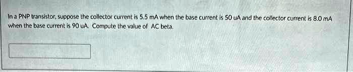 SOLVED: In a PNP transistor, suppose the collector current is 5.5 mA ...