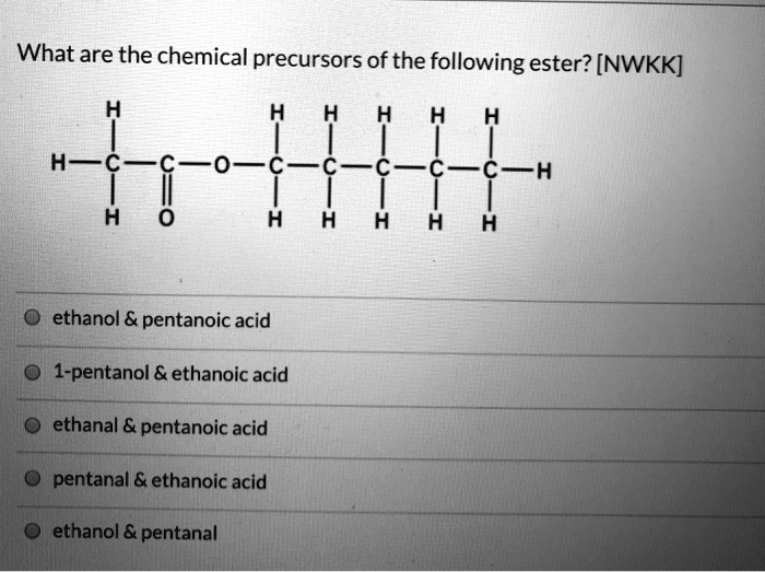SOLVED: What are the chemical precursors of the following ester? [NWKK ...