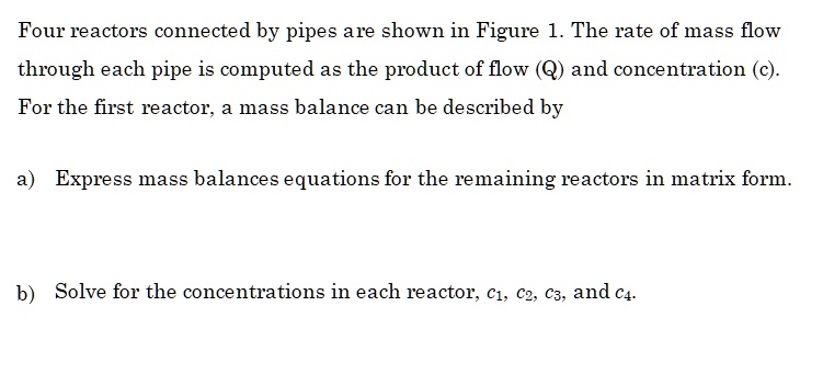 Solved Four Reactors Connected By Pipes Are Shown In Figure 1 The Rate Of Mass Flow Through