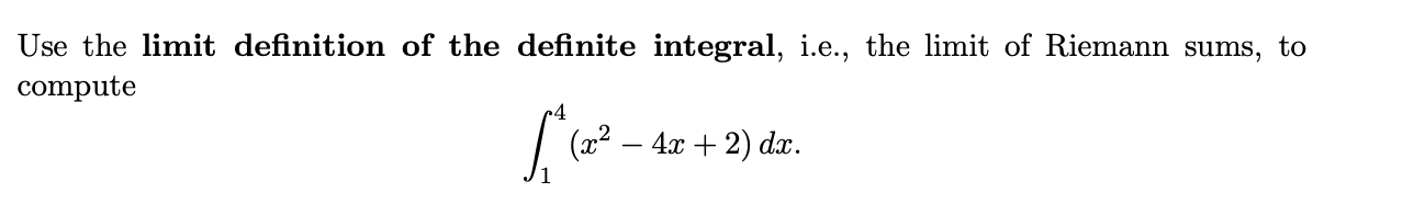 SOLVED: Use the limit definition of the definite integral, i.e., the ...