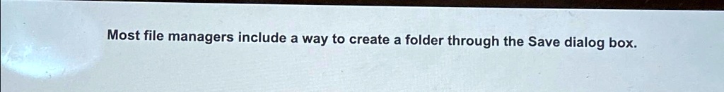 most file managers include a way to create a folder through the save ...