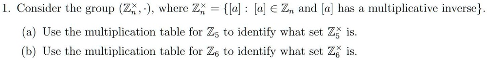 SOLVED: Consider the group Zn '), where Zx [a] [a] Zn and [a] has multiplicative inverse Use the ...