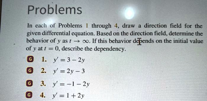 [GET ANSWER] problems in each of problems through 4 draw a direction field for the given ...