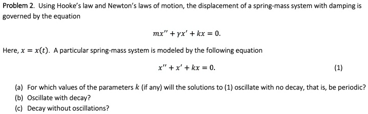 Problem 2. Using Hooke's law and Newton's laws of motion, the ...