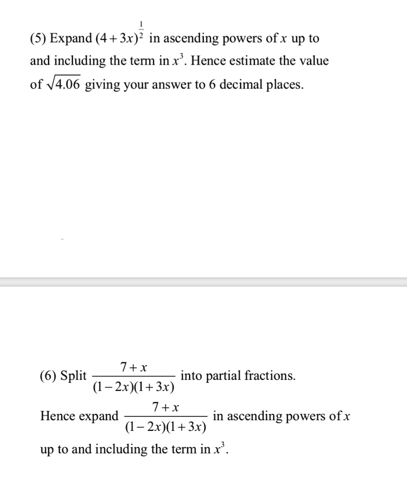 SOLVED: (5) Expand (4 + 3x)? in ascending powers ofx up to and including the term in x Hence ...