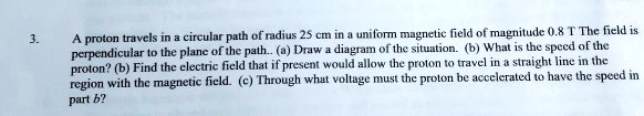SOLVED: proton travels cicular unucm magnelic field of magnitude 0.8 ...